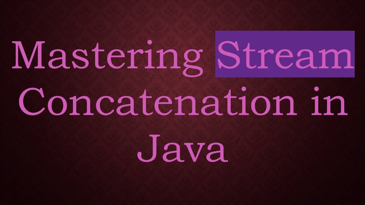 Mastering Stream Concatenation in Java