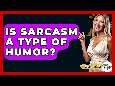 Is Sarcasm A Type Of Humor? - The Comedy Reel