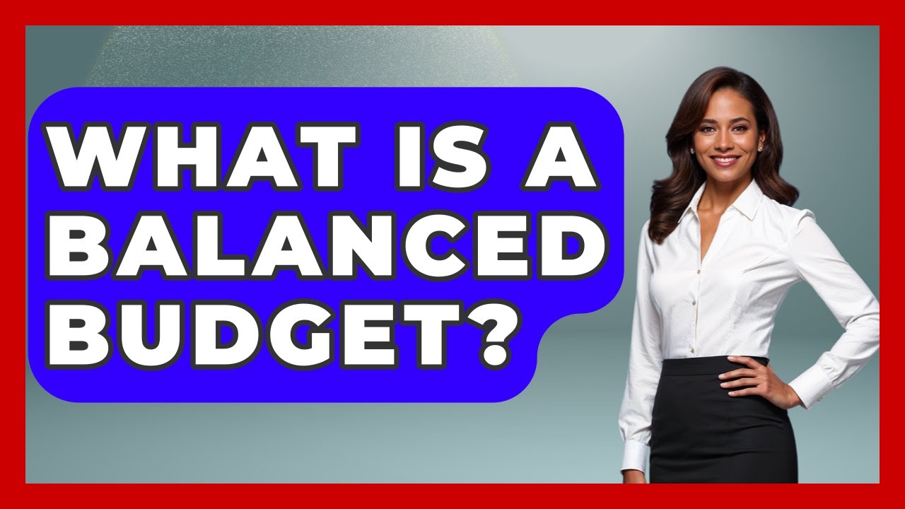 What Is A Balanced Budget? - Making Politics Simple