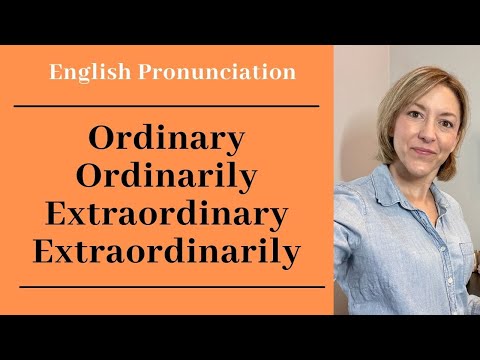 How to Pronounce ORDINARY, ORDINARILY, EXTRAORDINARY, EXTRAORDINARILY - English Pronunciation Lesson