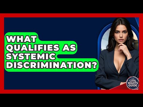 What Qualifies As Systemic Discrimination? - Your Civil Rights Guide