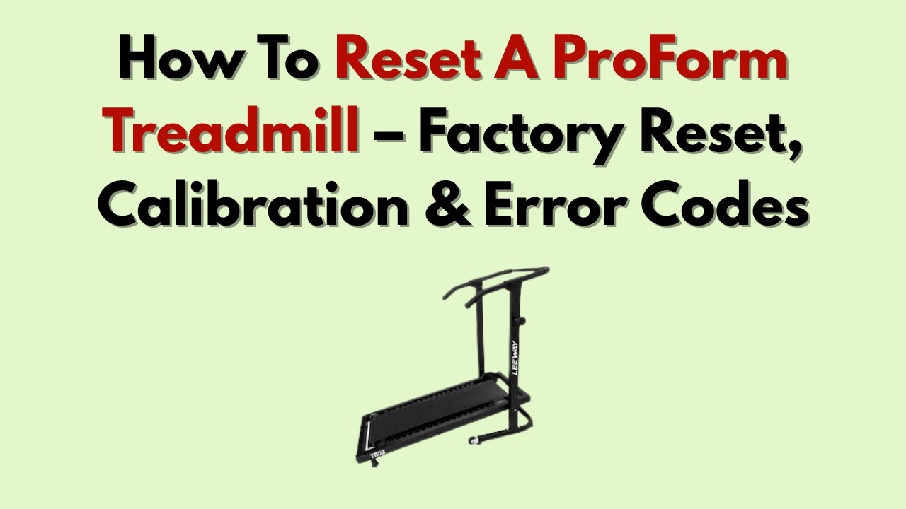 How To Reset A ProForm Treadmill – Factory Reset, Calibration & Error Codes