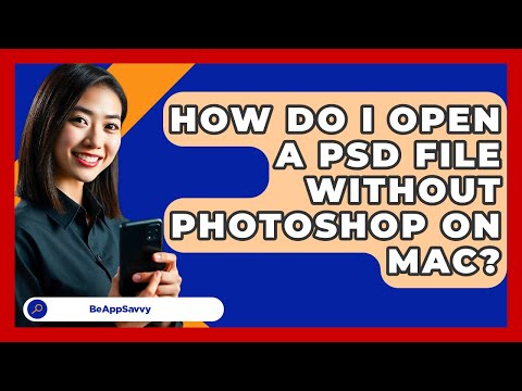 How Do I Open A PSD File Without Photoshop On Mac? - Be App Savvy