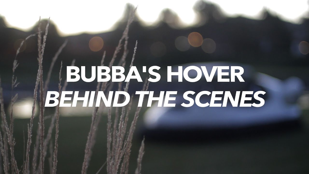 Bubba's Hover - Behind the Scenes