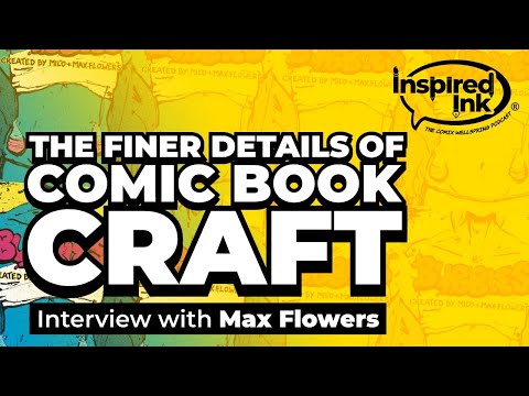 Inspired Ink #33 - Max Flowers - The Finer Details of Comic Book Craft
