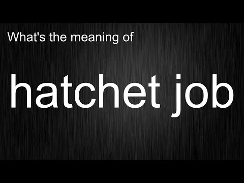 What's the meaning of "hatchet job", How to pronounce hatchet job?