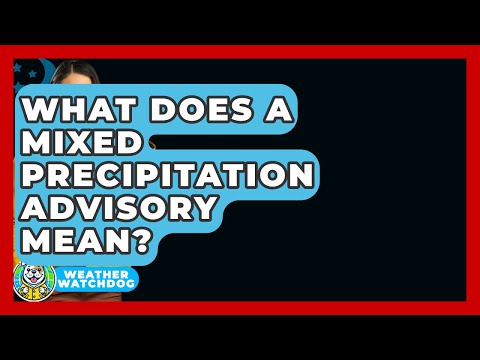 What Does A Mixed Precipitation Advisory Mean? - Weather Watchdog