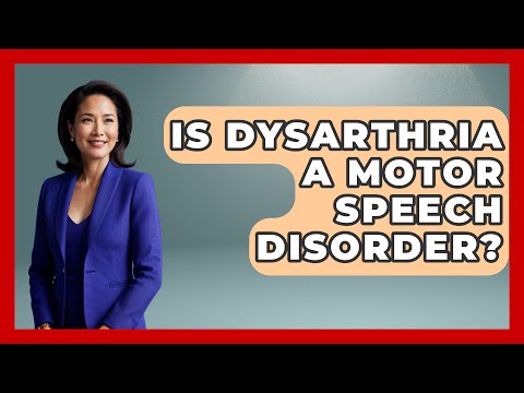 Is Dysarthria A Motor Speech Disorder? - Ear Nose Throat Expert