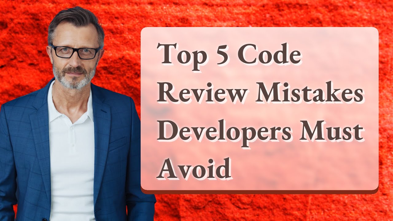 Top 5 Code Review Mistakes Developers Must Avoid