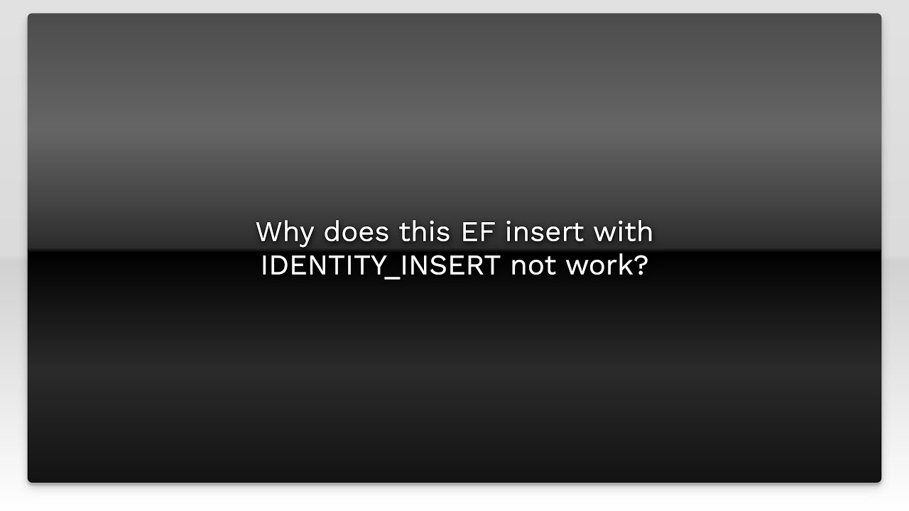 Why does this EF insert with IDENTITY_INSERT not work?