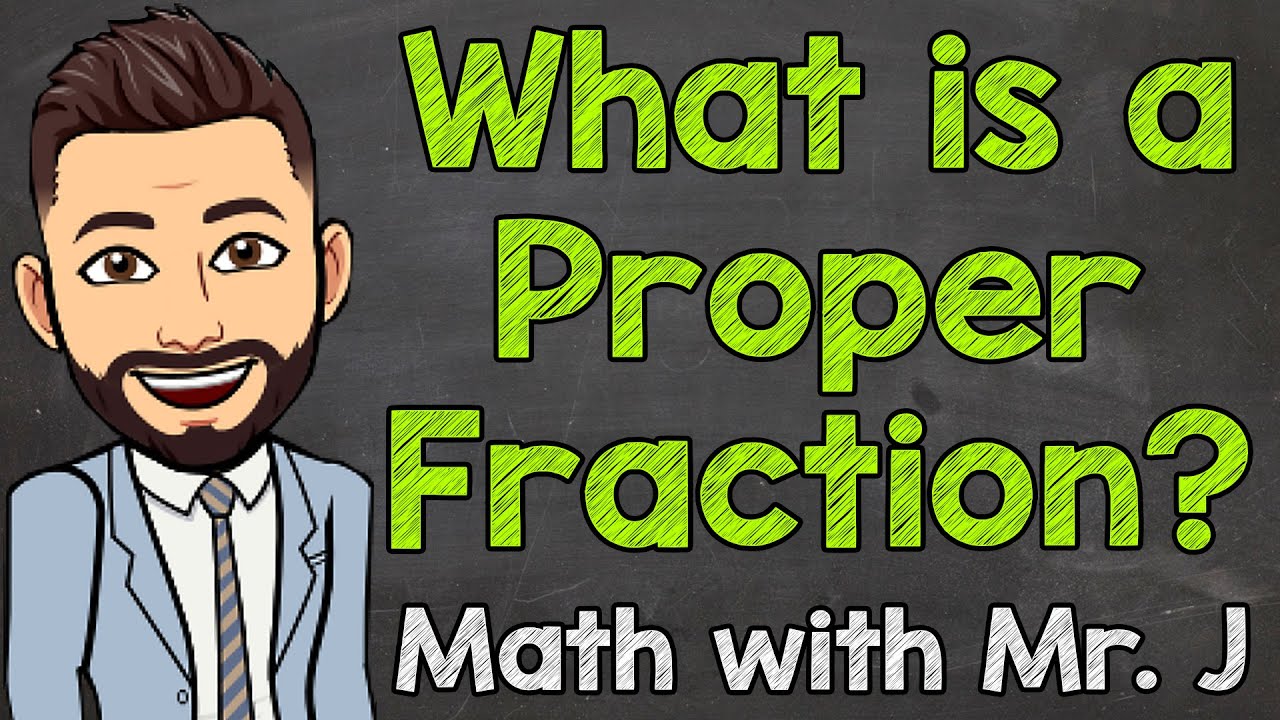 What is a Proper Fraction? | Math with Mr. J