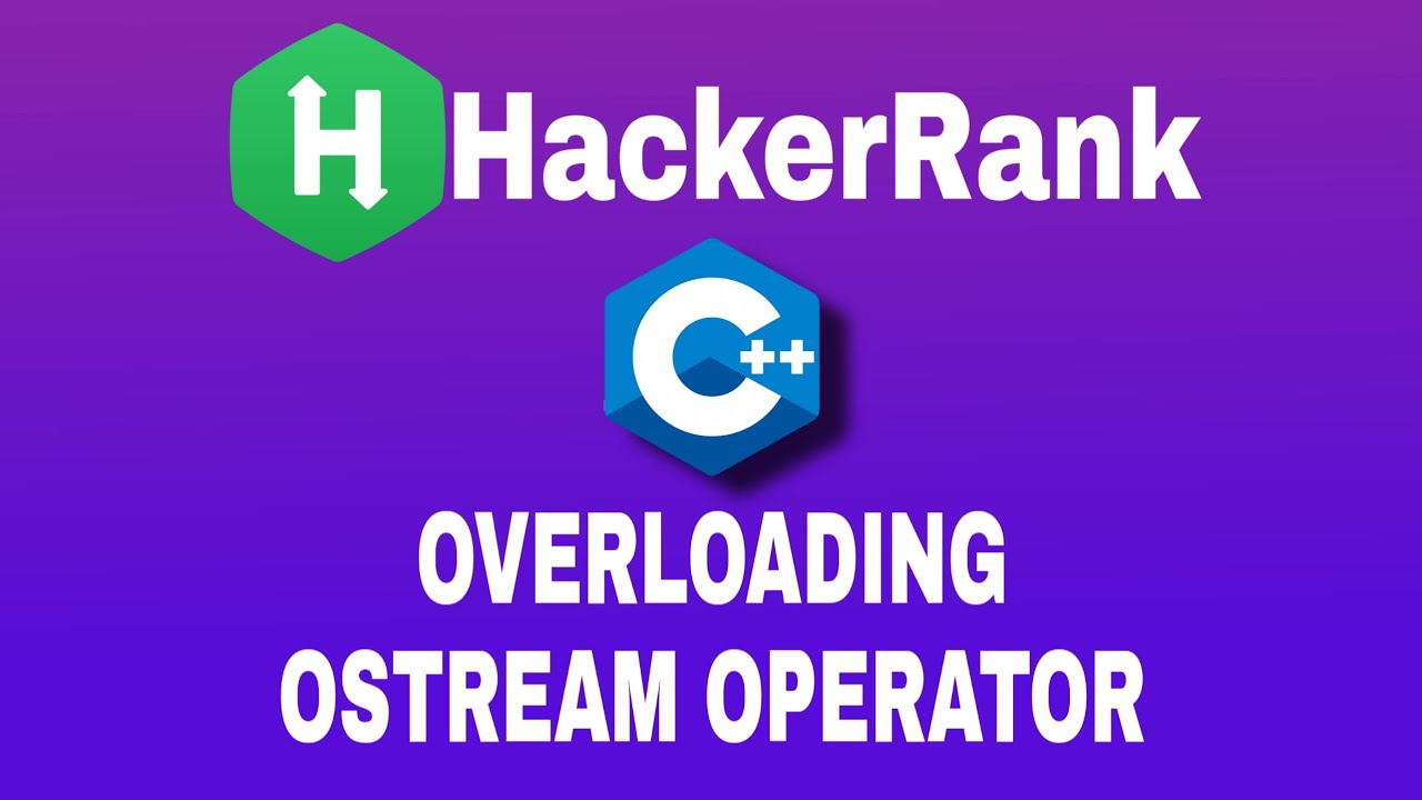Overloading Ostream Operator | HackerRank C++ Solution | English Explanation