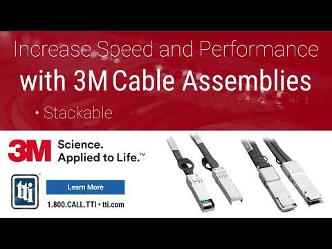 Reach Speeds up to 100 Gbps with 3Mâ„¢ High-Speed Cable Assemblies, TTI Inc.
