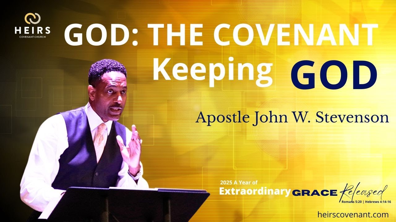 God: The Covenant Keeping God | Apostle John W. Stevenson | September 7, 2025