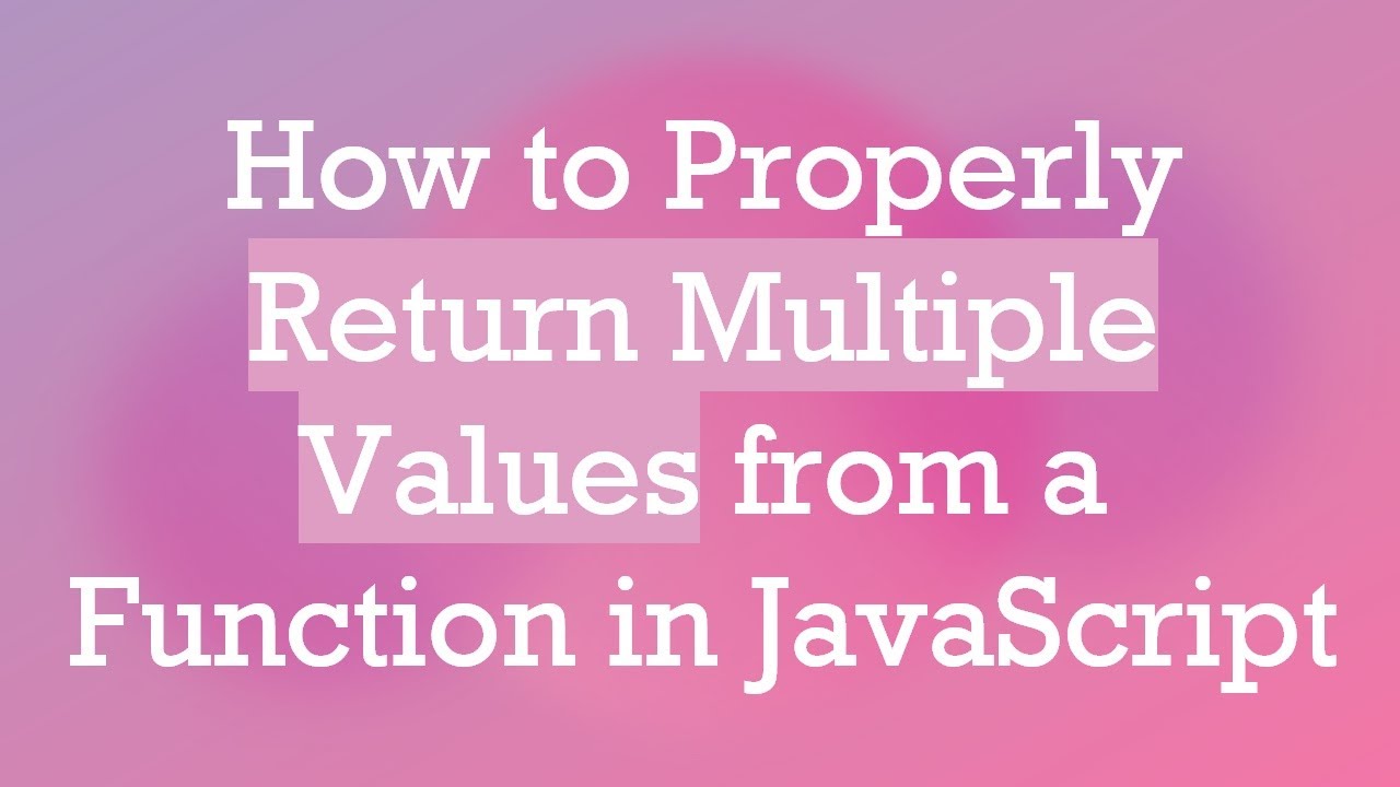 How to Properly Return Multiple Values from a Function in JavaScript