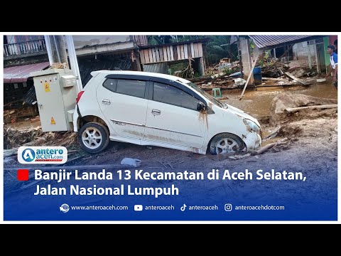 Banjir Landa 13 Kecamatan di Aceh Selatan, Jalan Nasional Lumpuh