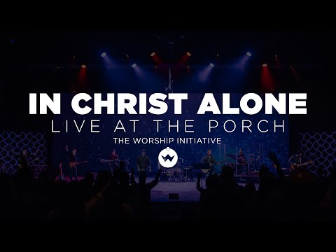 The Porch Worship | In Christ Alone - Shane & Shane