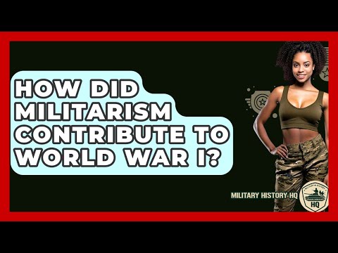 How Did Militarism Contribute To World War I? - Military History HQ