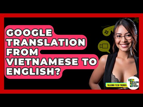 Google Translation From Vietnamese To English? - Talking Tech Trends