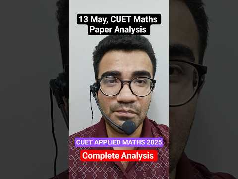 13 May CUET Applied Maths Paper Analysis 2025 | CUET 2025 Applied Maths Paper Review #cuet2025