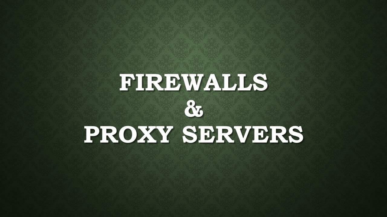 Firewalls & Proxy Servers | Security & Ethics Lecture 3