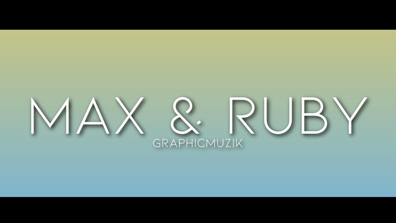 GraphicMuzik - Max & Ruby (Lyrics)