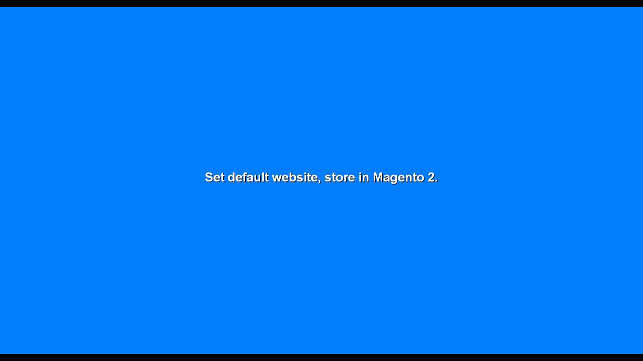 How to set default website and store in Magento 2?