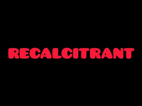 RECALCITRANT - meaning