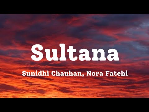 Sultana - Nora Fatehi (Lyrics) |Prabhu Deva | Be Happy | Sunidhi Chauhan,Mika Singh | Harsh upadhyay
