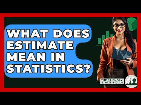 What Does Estimate Mean In Statistics? - The Friendly Statistician
