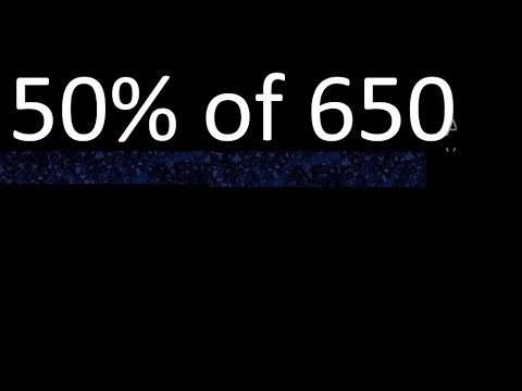 50% of 650 , percentage of a number . 50 percent of 650 . procedure