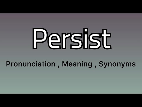 Persist meaning - Persist pronunciation - Persist example - Persist synonyms