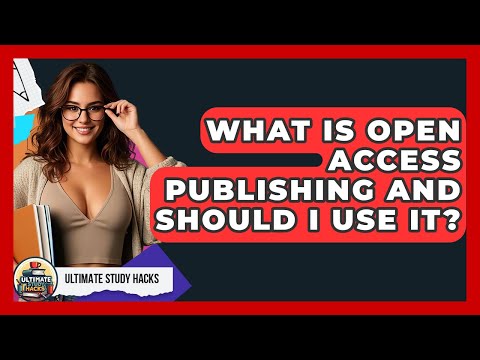 What Is Open Access Publishing And Should I Use It? - Ultimate Study Hacks