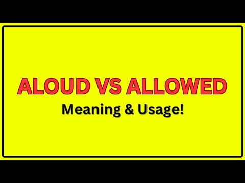 Aloud vs Allowed | Meaning of Aloud and Allowed | Aloud vs Allowed In a Sentence