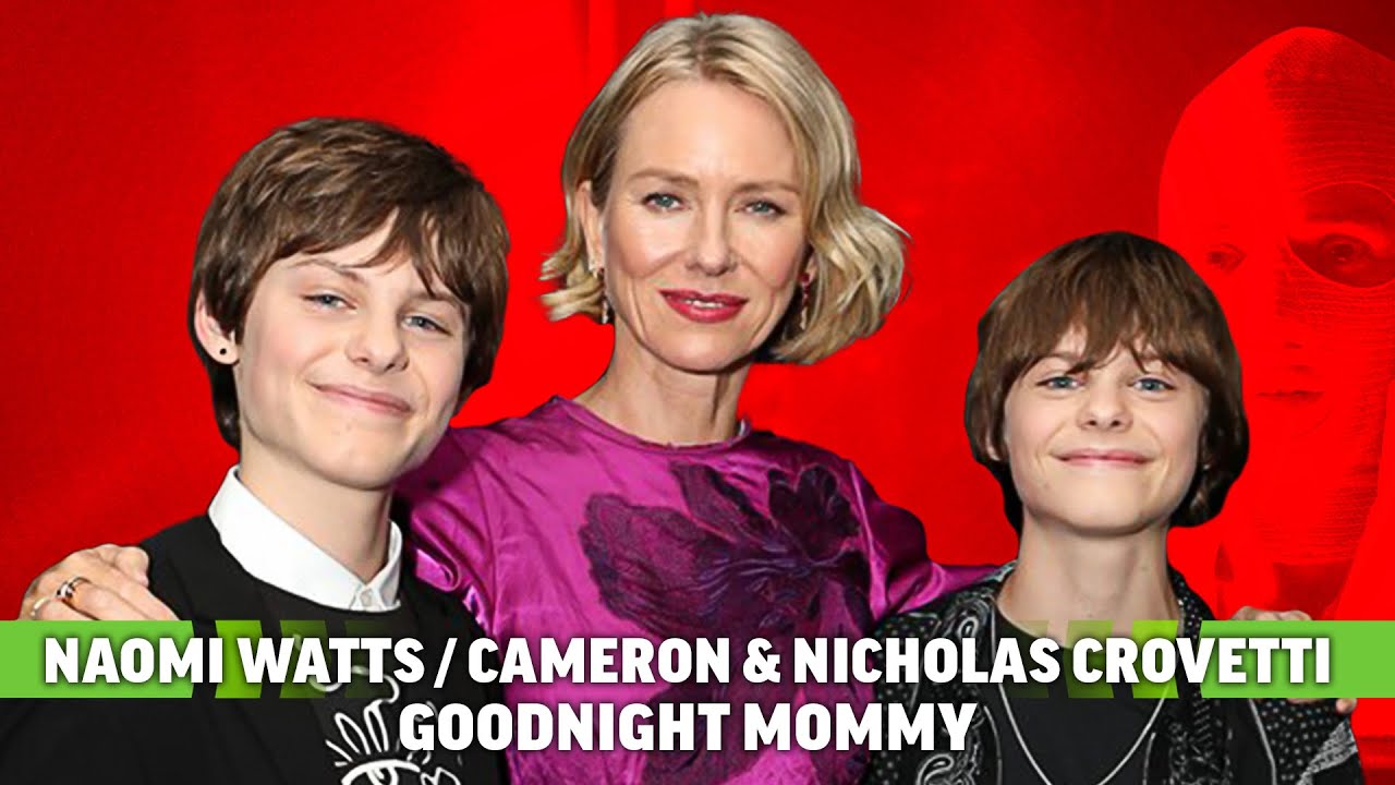 Naomi Watts and Nicholas & Cameron Crovetti Talk Goodnight Mommy Remake