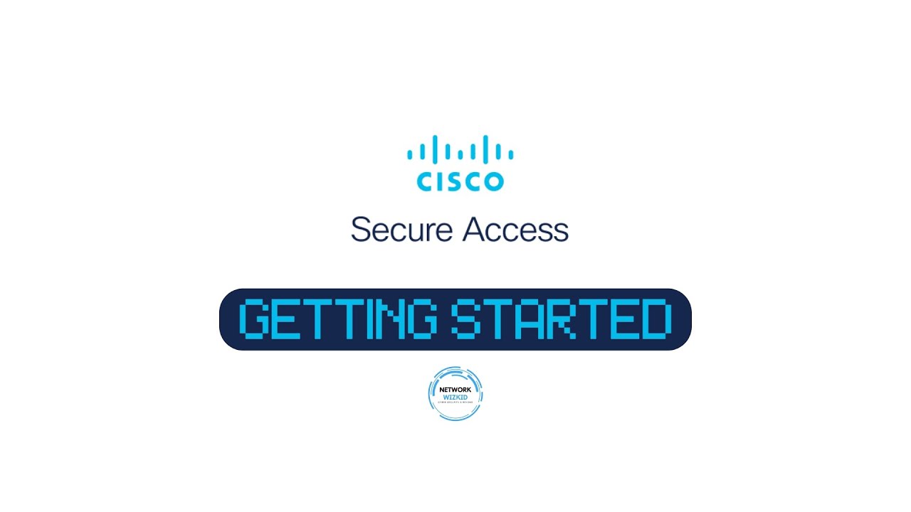 Cisco Secure Access  - Getting Started Series Overview