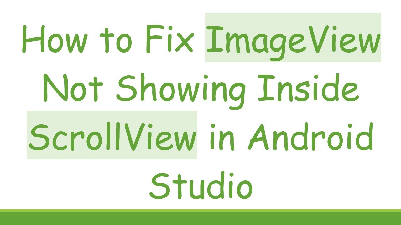 How to Fix ImageView Not Showing Inside ScrollView in Android Studio