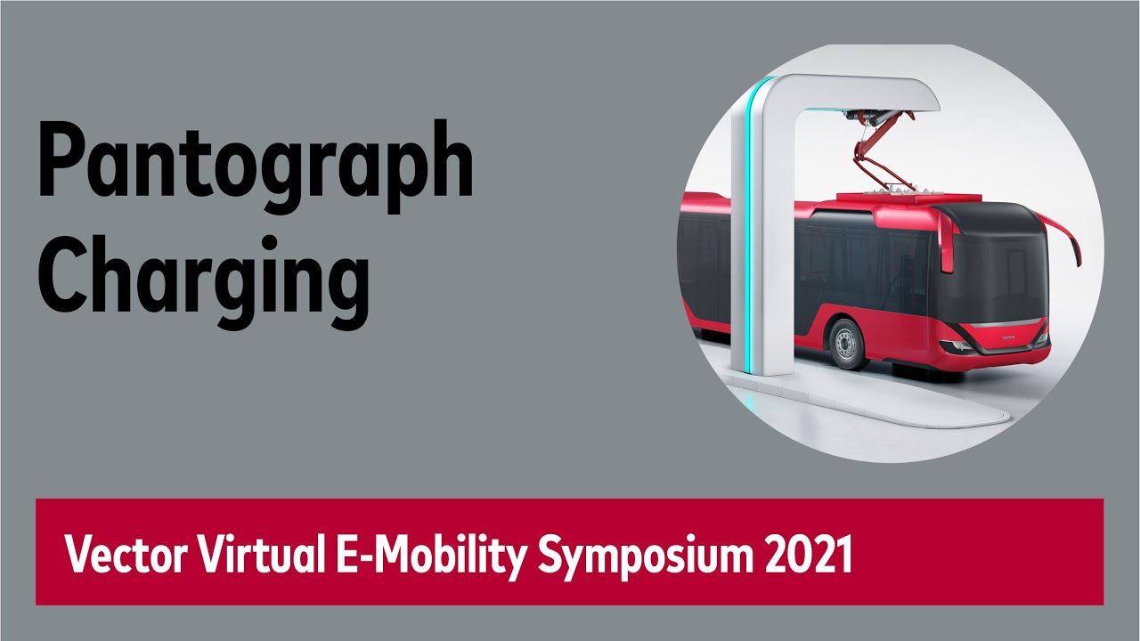 Virtual E-Mobility Symposium 2021: Pantograph Charging