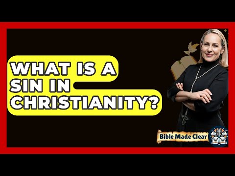 What Is A Sin In Christianity? - BibleMadeClear.com