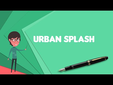 What is Urban Splash? Explain Urban Splash, Define Urban Splash, Meaning of Urban Splash