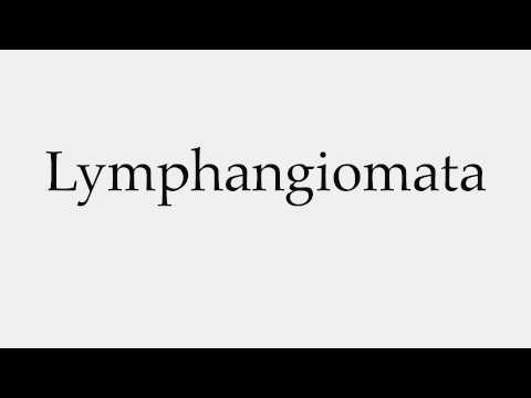 How to Pronounce Lymphangiomata