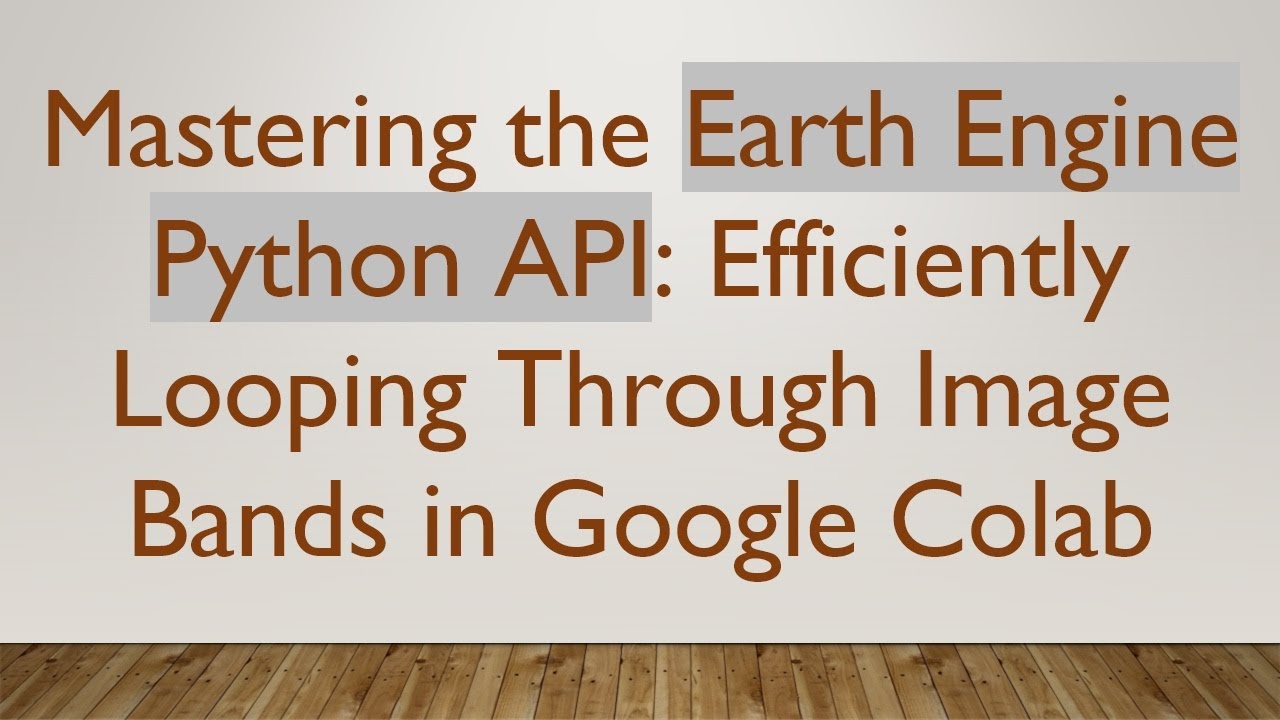 Mastering the Earth Engine Python API: Efficiently Looping Through Image Bands in Google Colab