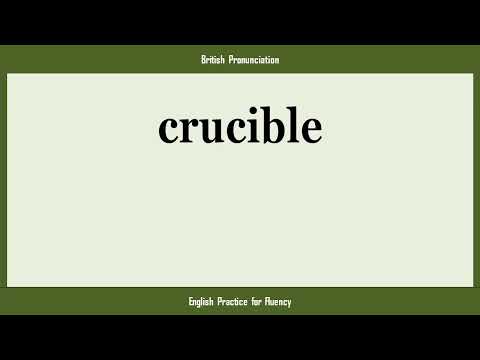 crucible, How to Say or Pronounce CRUCIBLE in American, British, Australian English