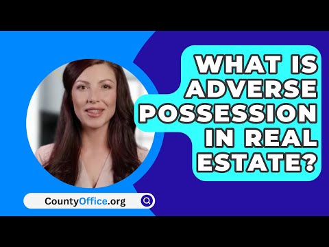 What Is Adverse Possession In Real Estate? - CountyOffice.org