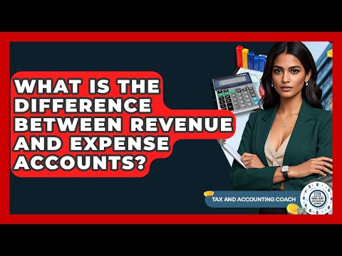 What Is The Difference Between Revenue And Expense Accounts? - Tax and Accounting Coach