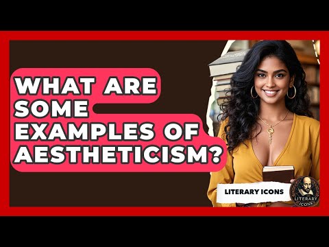 What Are Some Examples Of Aestheticism? - Literary Icons