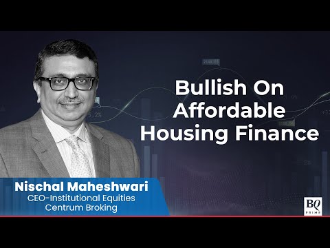 Centrum Broking's Nischal Maheshwari On Affordable Housing Finance | BQ Prime