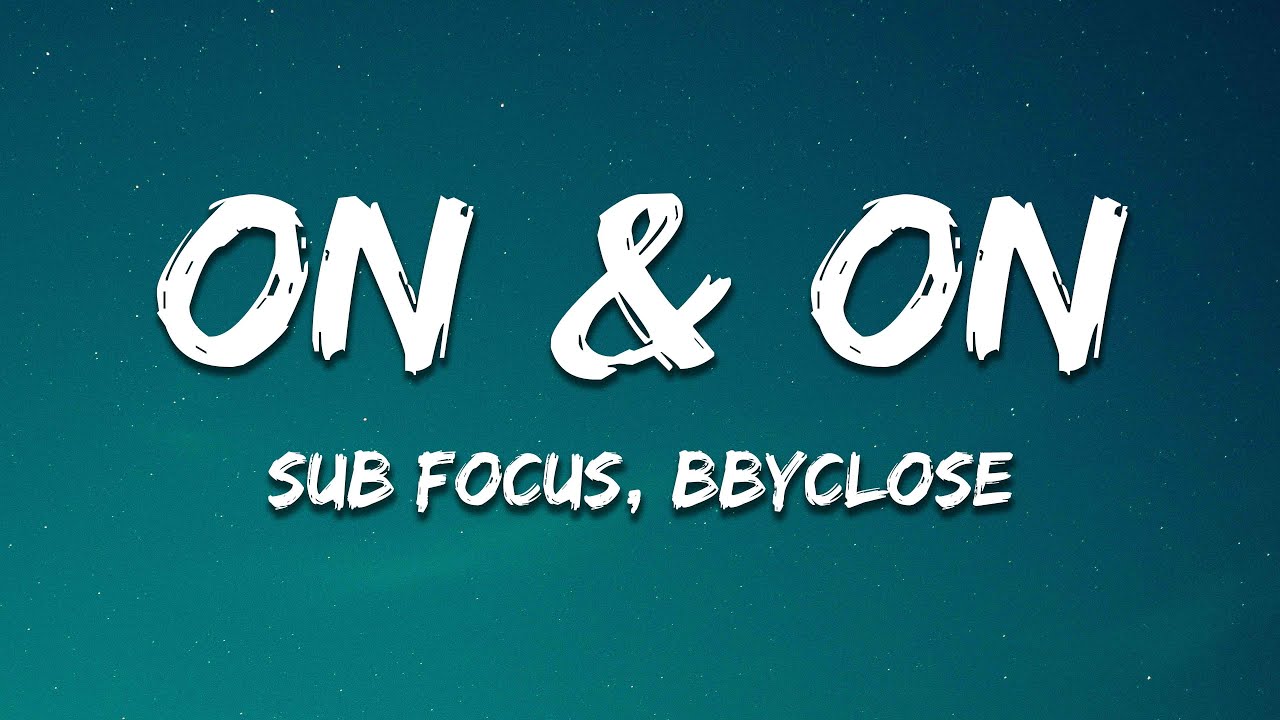 Sub Focus, bbyclose - On & On (Lyrics)