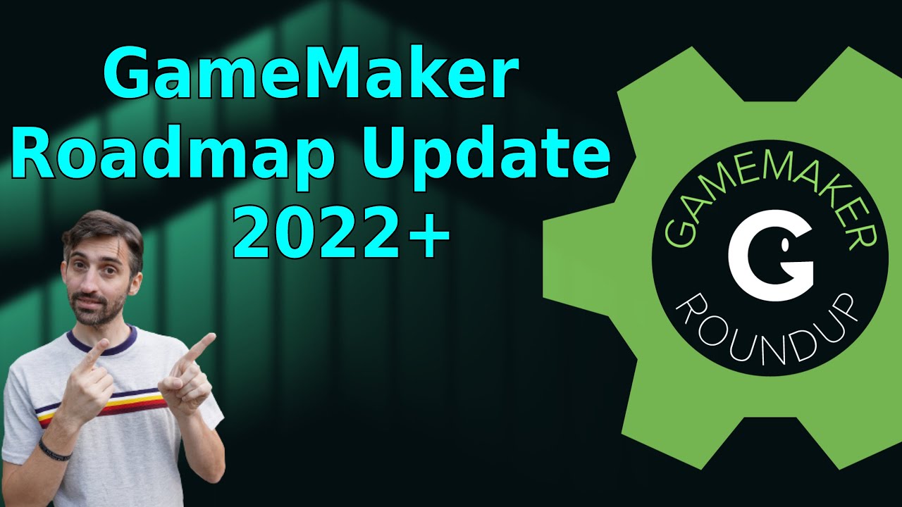 GameMaker RoundUp - Roadmap Update 2022