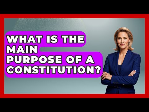 What Is The Main Purpose Of A Constitution? - Learn About Libertarianism